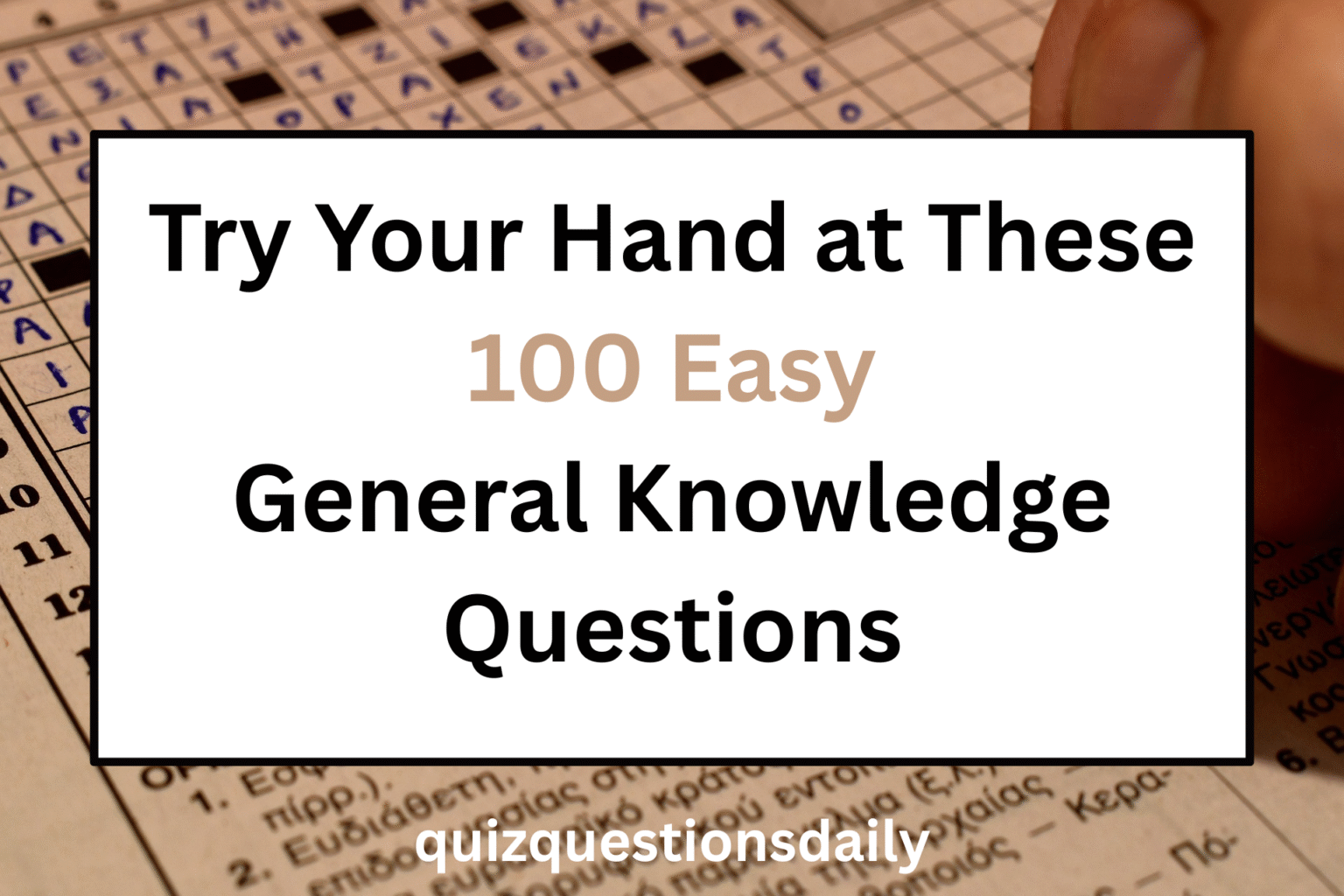 Try Your Hand at these 100 Easy General Knowledge Questions